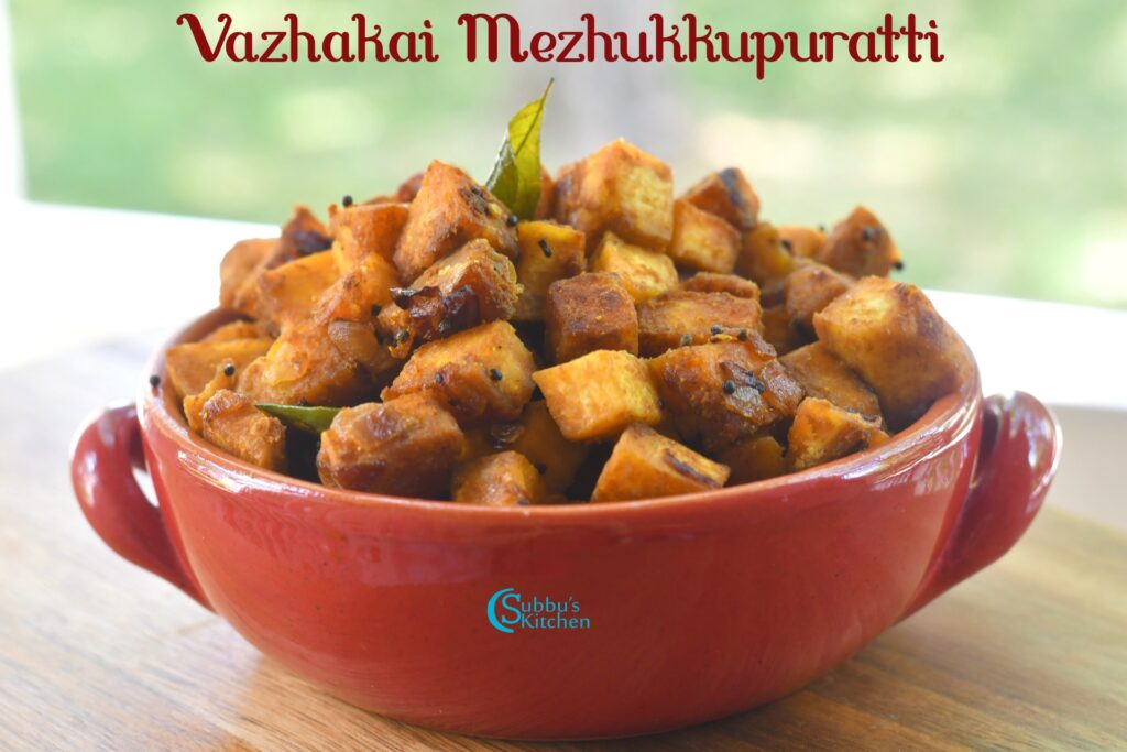 Vazhakkai Mezhukkupuratti | Kerala Style Raw Banana Stir Fry - Subbus ...